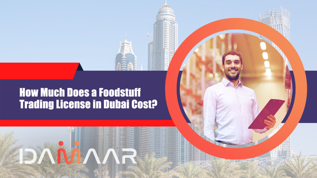How Much Does a Foodstuff Trading License in Dubai Cost? | Damaar